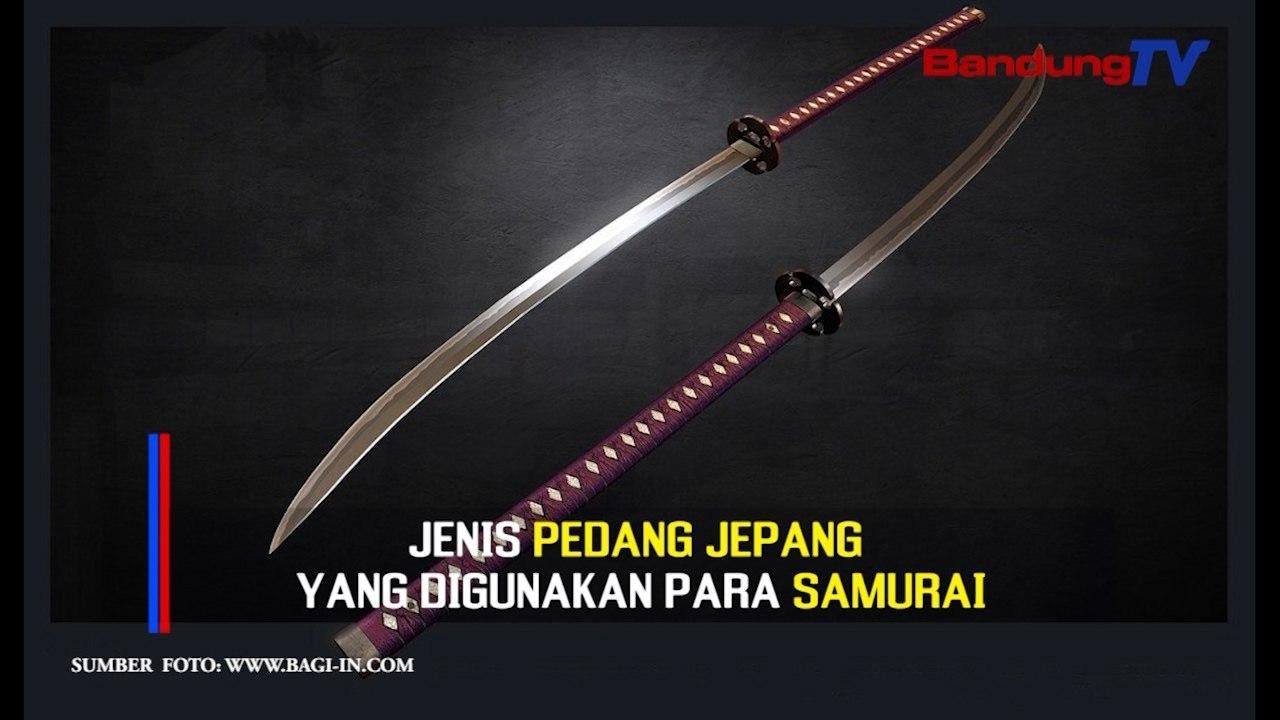 Jenis pedang jepang yang digunakan para samurai | Bandung TV
