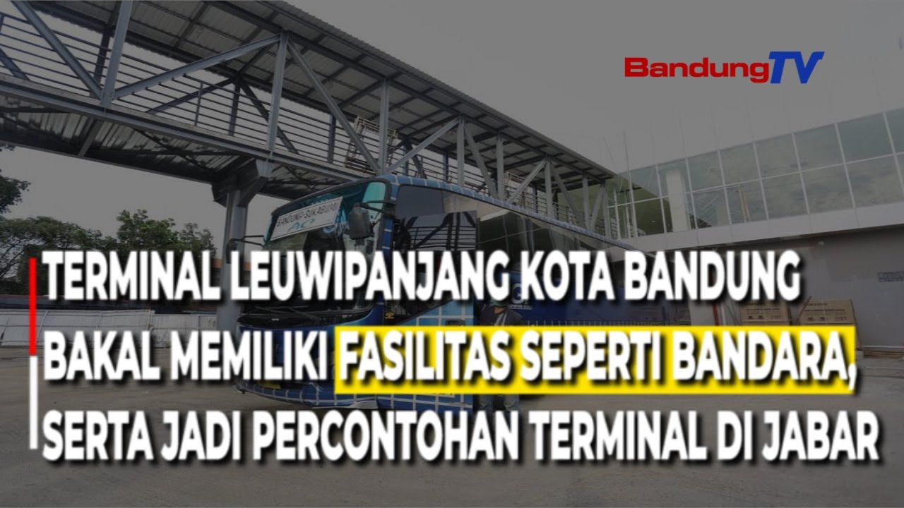 Terminal Leuwipanjang Kota Bandung Bakal Memiliki Fasilitas Seperti ...